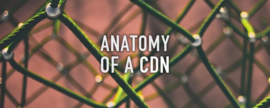The Anatomy of a CDN: Understanding What's Happening Under the Hood